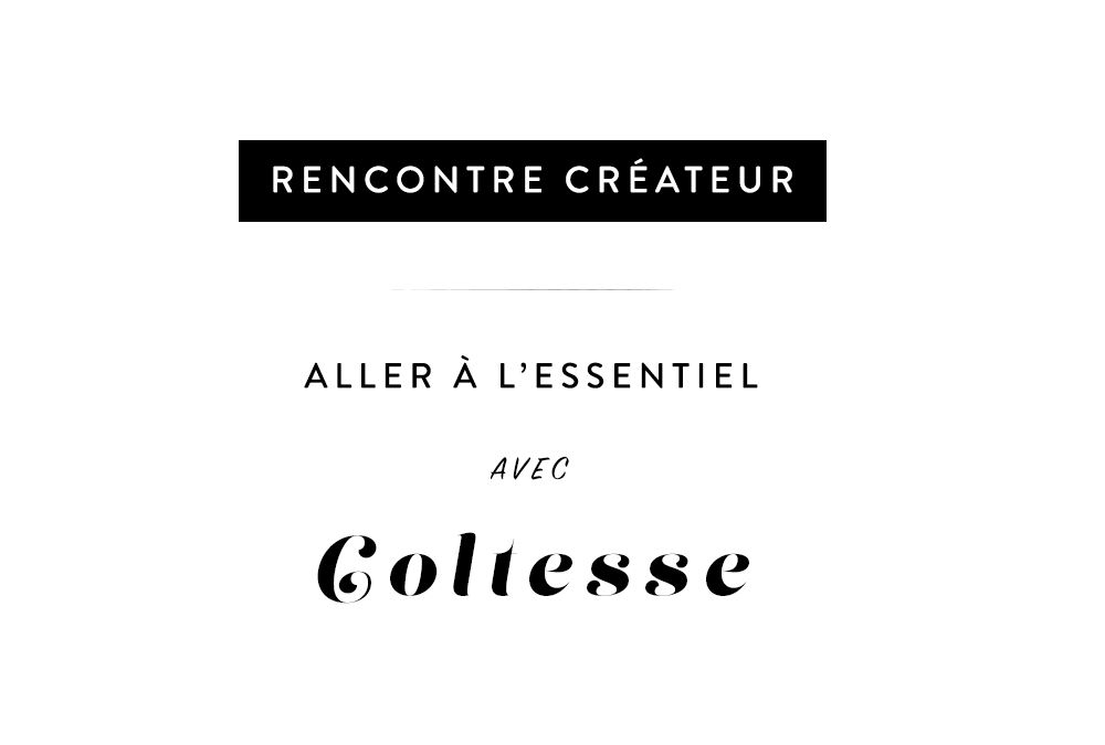 Aller à l'essentiel avec Coltesse | L'Exception | Magazine